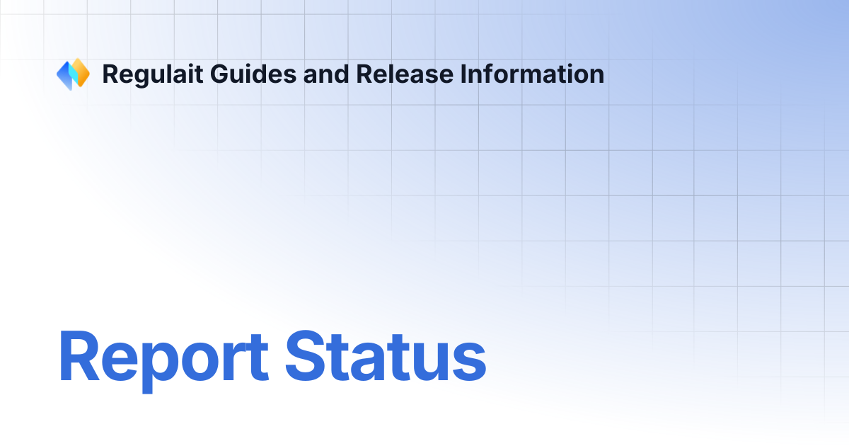 Report Status | Regulait Guides and Release Information