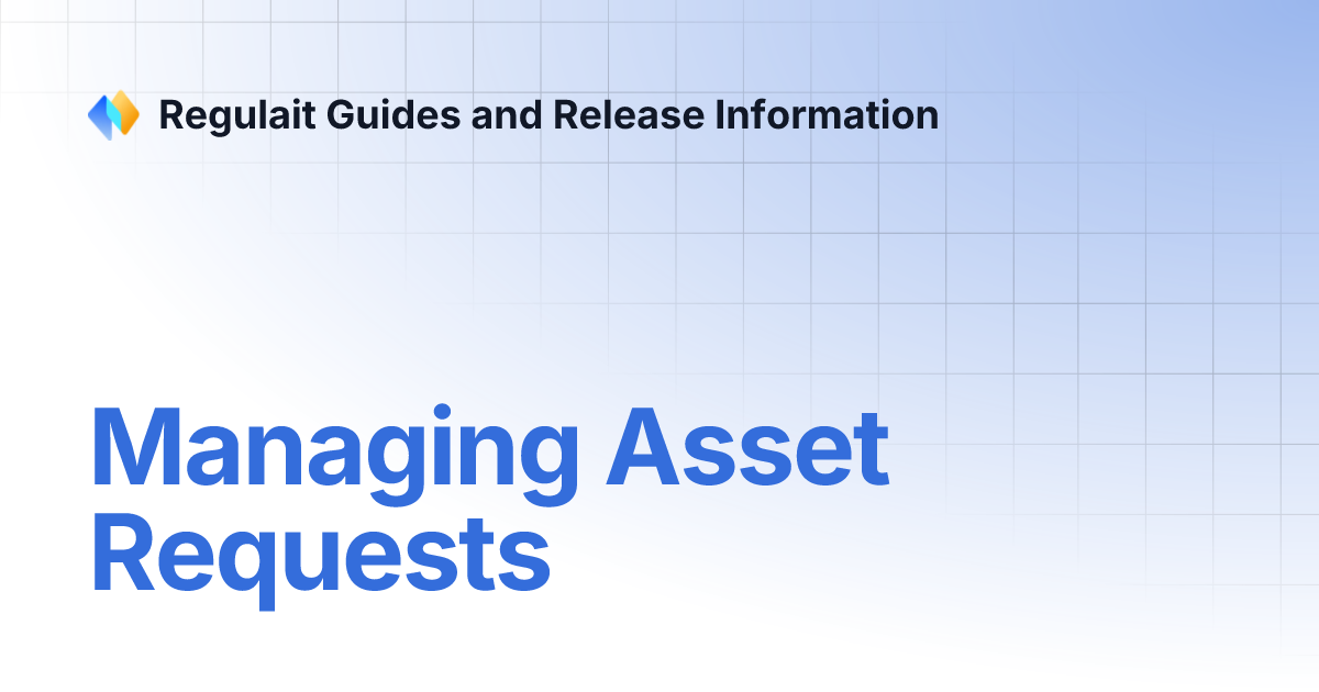 Managing Asset Requests | Regulait Guides and Release Information