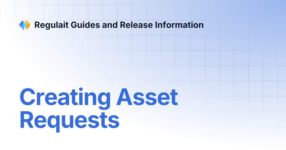 Creating Asset Requests | Regulait Guides and Release Information